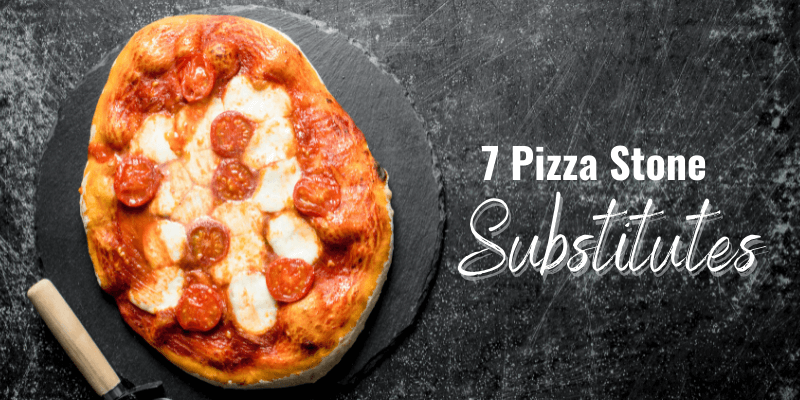 7 Best Substitutes for Pizza Stone (Affordable & Work)